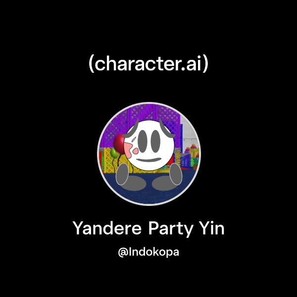 Chat with Yandere Party Yin | character.ai | Personalized AI for every ...