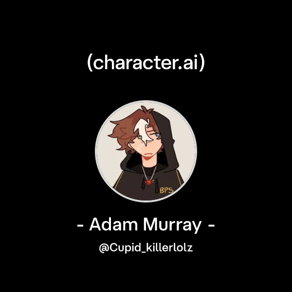 Chat with - Adam Murray - | character.ai | AI Chat, Reimagined–Your ...