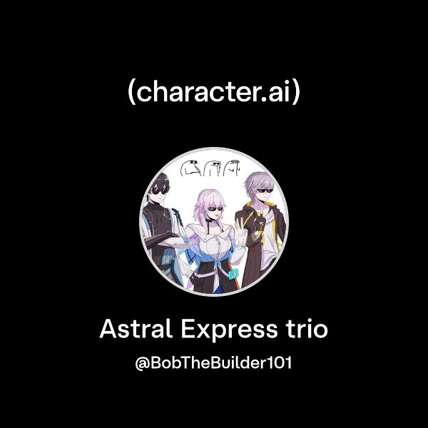 Chat with Astral Express trio | character.ai | AI Chat, Reimagined–Your ...