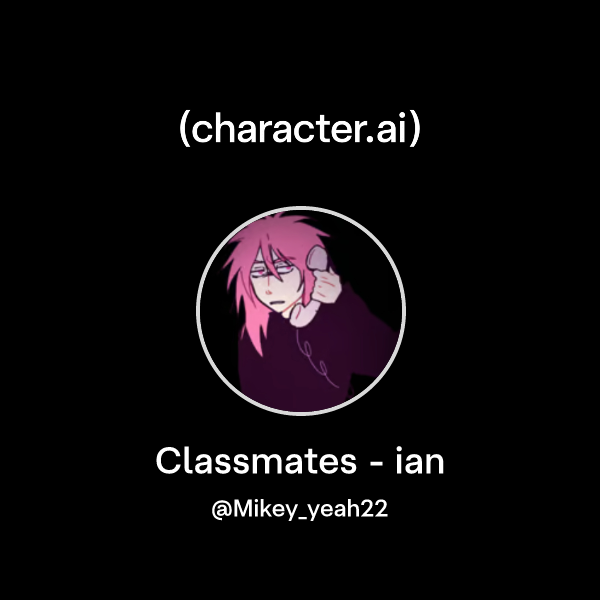 Chat with Classmates - ian | character.ai | AI Chat, Reimagined–Your ...