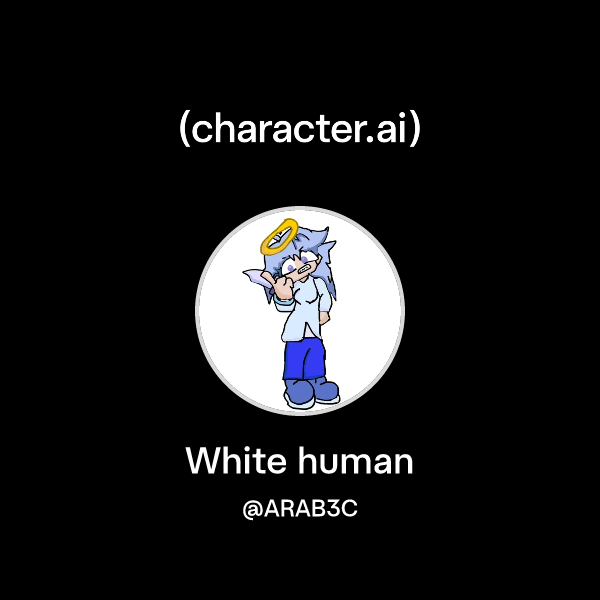 Chat with White human | character.ai | AI Chat, Reimagined–Your Words ...
