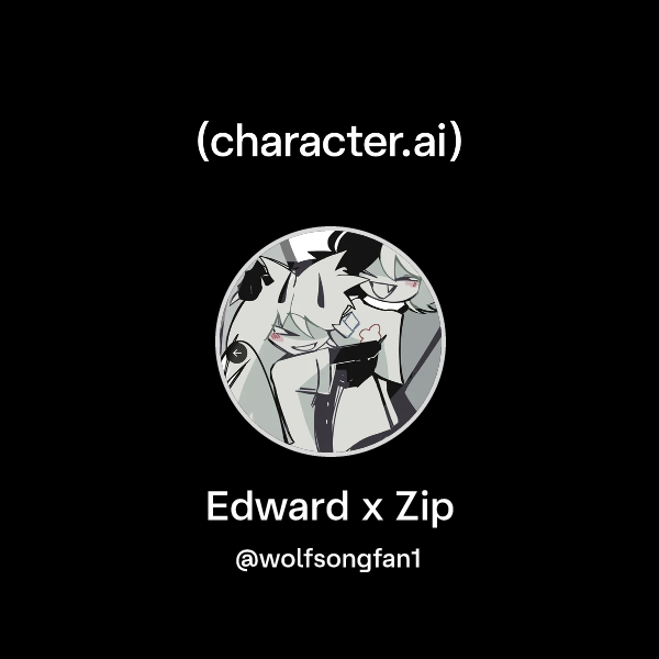 Chat with Edward x Zip | character.ai | AI Chat, Reimagined–Your Words. Your World.