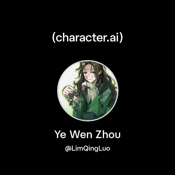 Chat with Ye Wen Zhou | character.ai | Personalized AI for every moment ...