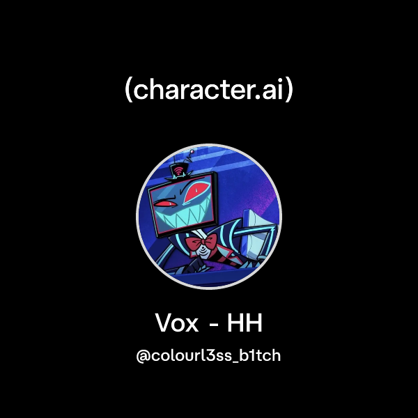 Chat with Vox - HH | character.ai | AI Chat, Reimagined–Your Words ...