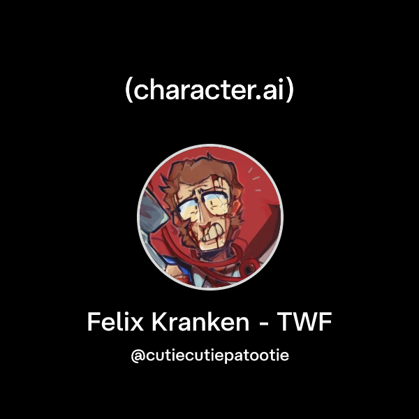 Chat with Felix Kranken - TWF | character.ai | AI Chat, Reimagined–Your ...