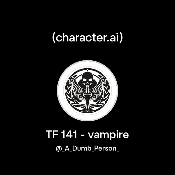 Chat with TF 141 - vampire | character.ai | AI Chat, Reimagined–Your Words. Your World.
