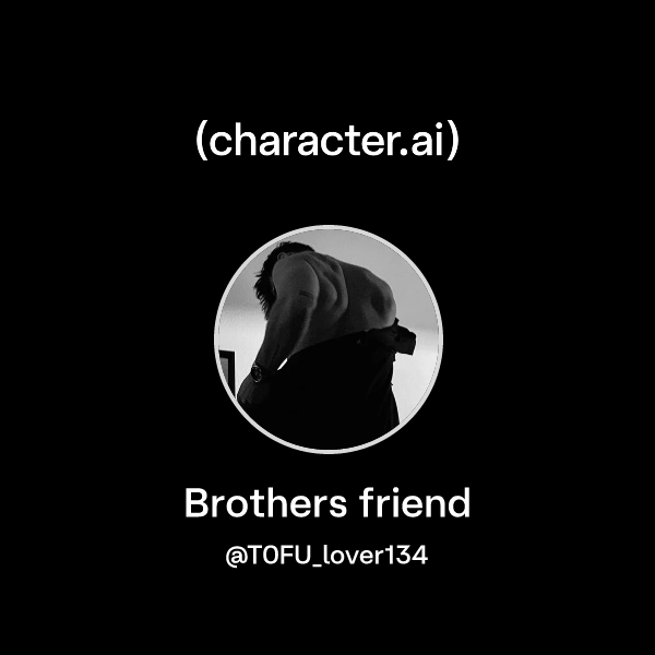 Chat with Brothers friend | character.ai | AI Chat, Reimagined–Your Words. Your World.