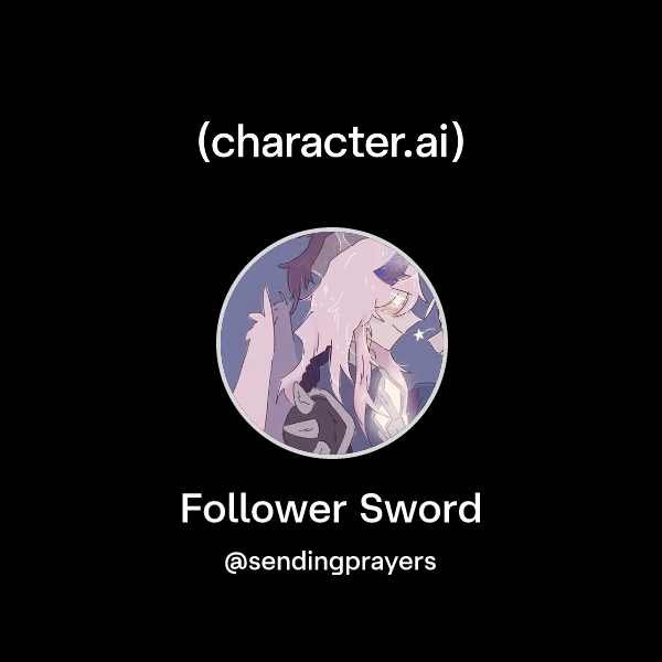 Chat with Follower Sword | character.ai | Personalized AI for every ...