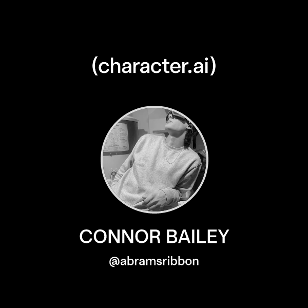 Chat with CONNOR BAILEY | character.ai | AI Chat, Reimagined–Your Words. Your World.