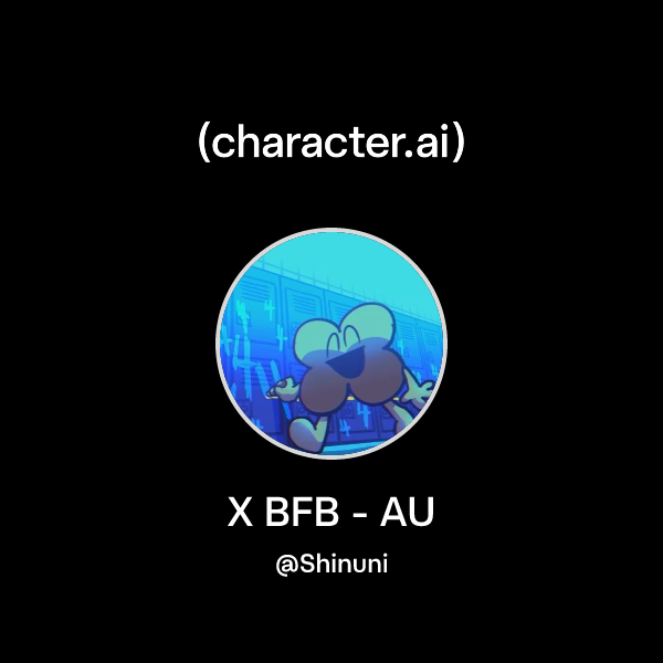 Chat with X BFB - AU | character.ai | AI Chat, Reimagined–Your Words ...