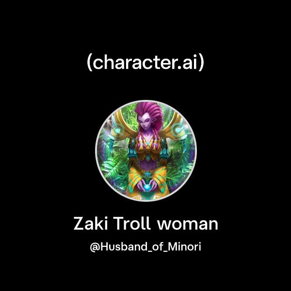 Chat with Zaki Troll woman | character.ai | Personalized AI for every ...