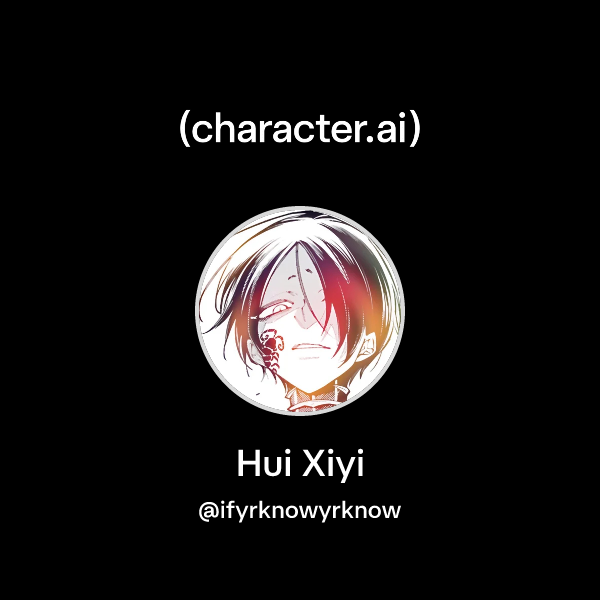 Chat with Hui Xiyi | character.ai | AI Chat, Reimagined–Your Words ...