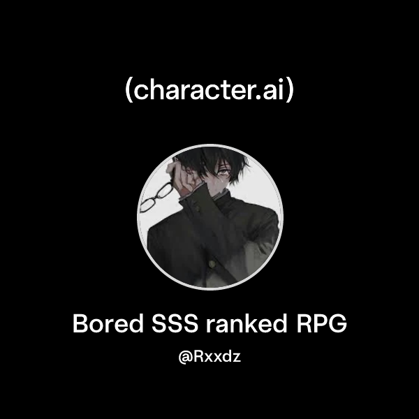 Chat with Bored SSS ranked RPG | character.ai | AI Chat, Reimagined ...
