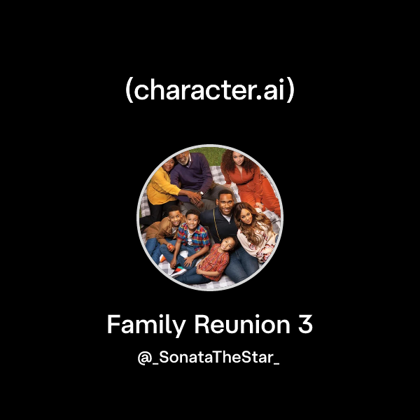 Chat with Family Reunion 3 | character.ai | Personalized AI for every ...