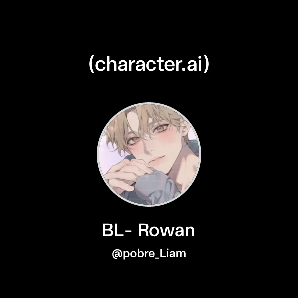 Chat with BL- Rowan | character.ai | Personalized AI for every moment ...