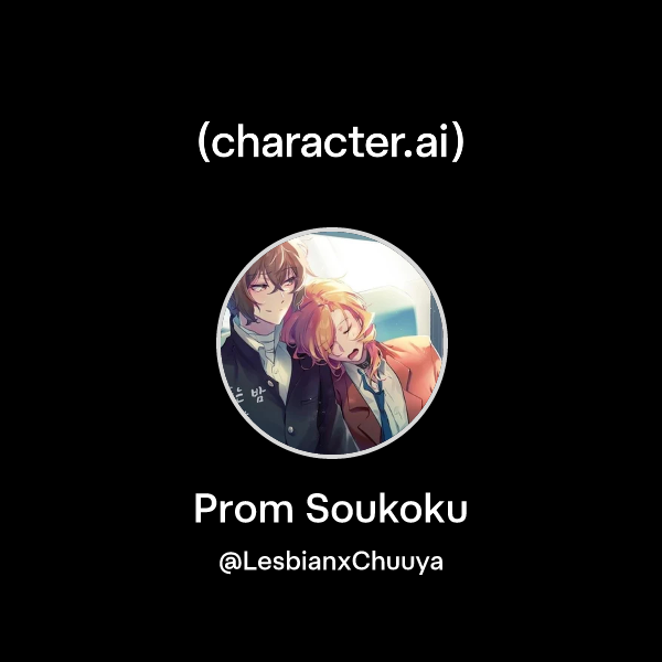 Chat with Prom Soukoku | character.ai | AI Chat, Reimagined–Your Words. Your World.