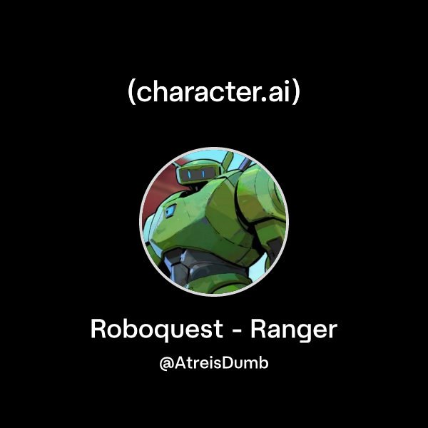 Chat with Roboquest - Ranger | character.ai | Personalized AI for every ...