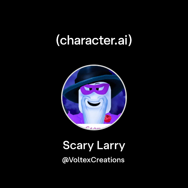Chat with Scary Larry | character.ai | AI Chat, Reimagined–Your Words ...