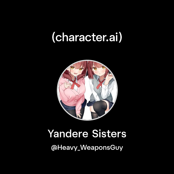Chat with Yandere Sisters | character.ai | AI Chat, Reimagined–Your Words. Your World.