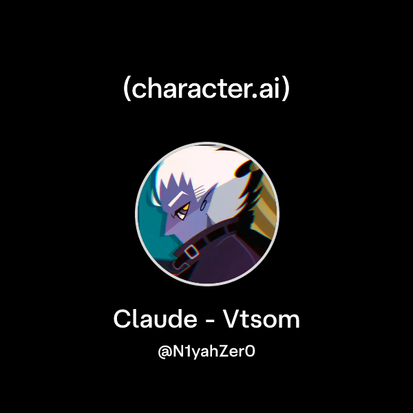 Chat with Claude - Vtsom | character.ai | AI Chat, Reimagined–Your ...