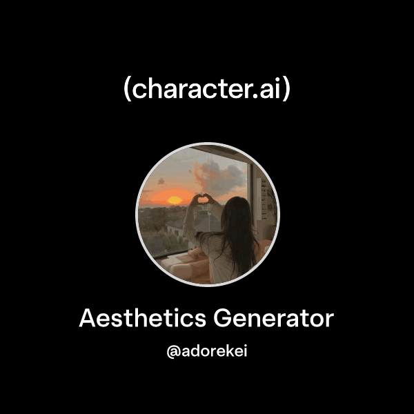 Chat with Aesthetics Generator | character.ai | AI Chat, Reimagined–Your Words. Your World.