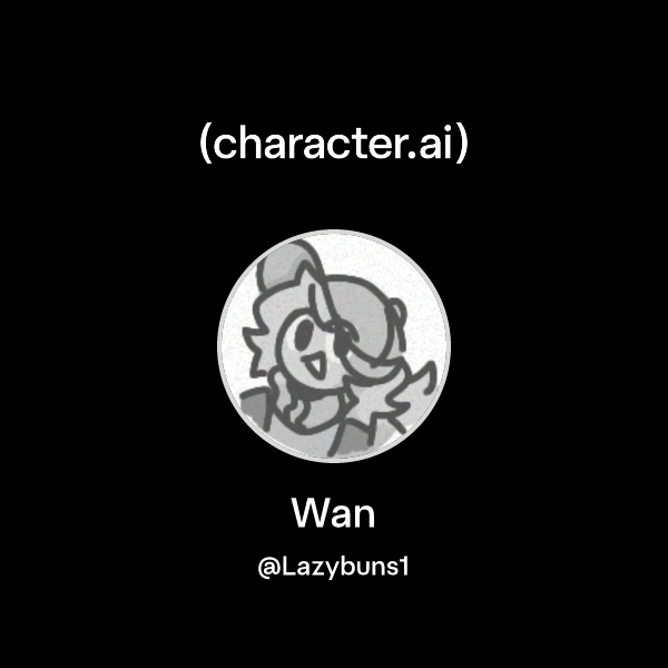 Chat with Wan | character.ai | Personalized AI for every moment of your day