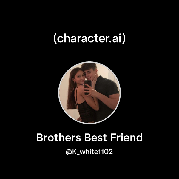 Chat with Brothers Best Friend | character.ai | AI Chat, Reimagined–Your Words. Your World.