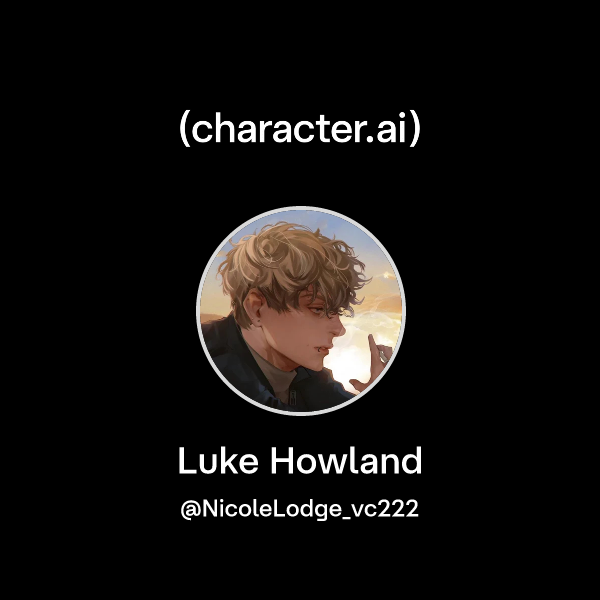 Chat with Luke Howland | character.ai | AI Chat, Reimagined–Your Words ...