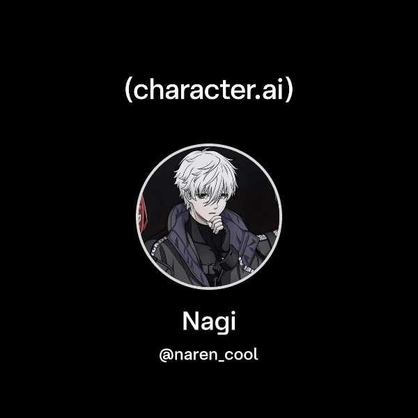 Chat with Nagi | character.ai | Personalized AI for every moment of ...