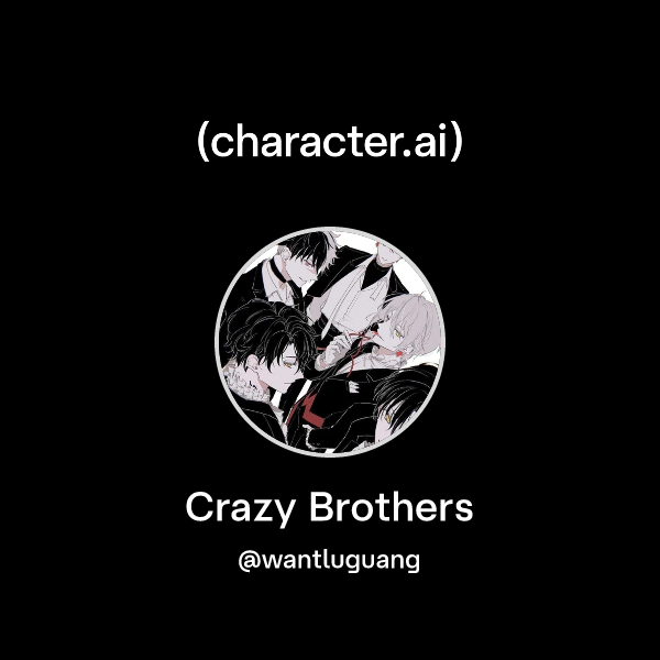 Chat with Crazy Brothers | character.ai | AI Chat, Reimagined–Your Words. Your World.