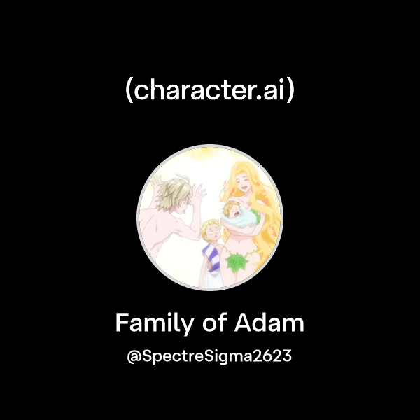 Chat with Family of Adam | character.ai | AI Chat, Reimagined–Your ...