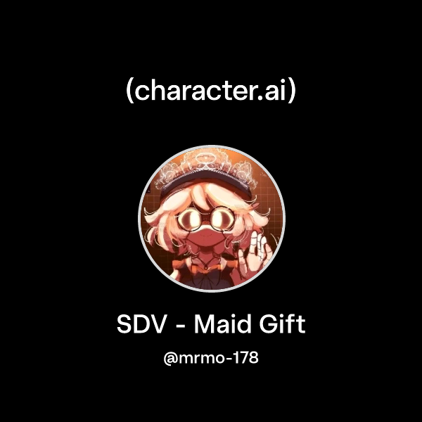 Chat with SDV - Maid Gift | character.ai | Personalized AI for every ...