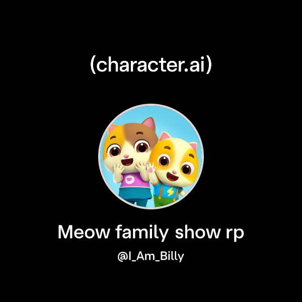 Chat with Meow family show rp | character.ai | AI Chat, Reimagined–Your ...
