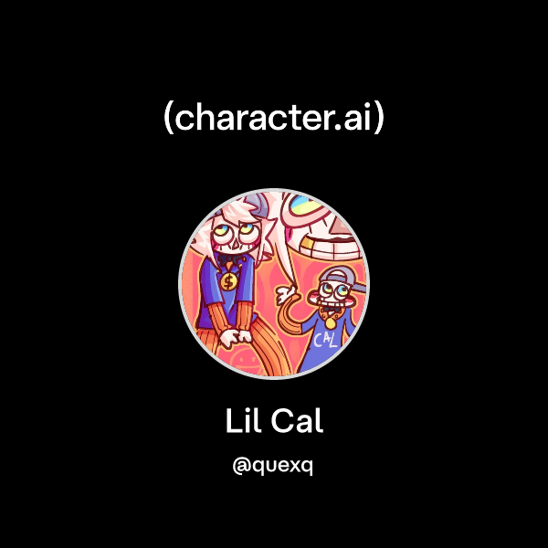 Chat with Lil Cal | character.ai | Personalized AI for every moment of ...