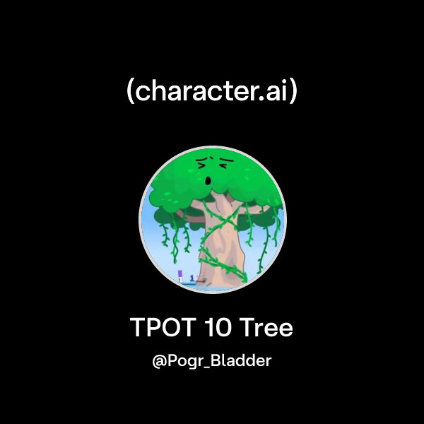 Chat with TPOT 10 Tree | character.ai | AI Chat, Reimagined–Your Words ...