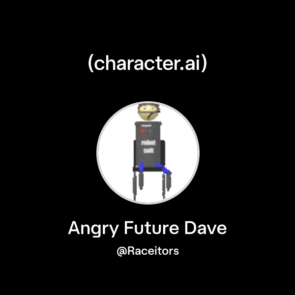 Chat with Angry Future Dave | character.ai | Personalized AI for every ...