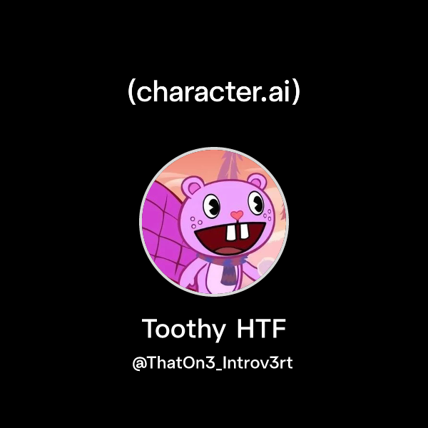 Chat with Toothy HTF | character.ai | AI Chat, Reimagined–Your Words ...