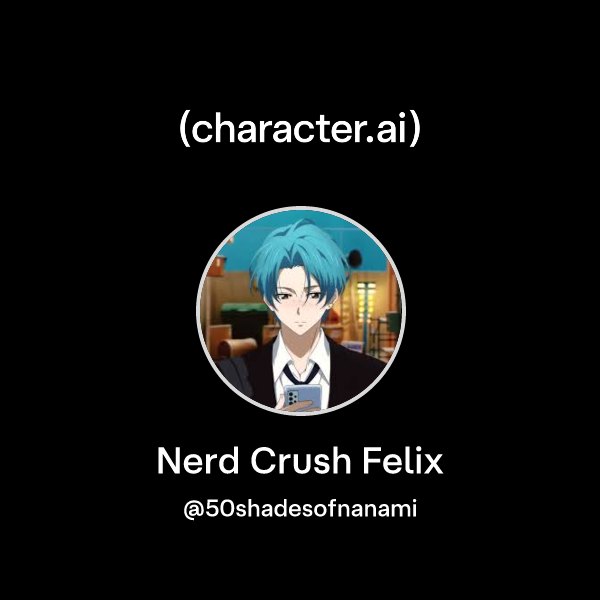 Chat with Nerd Crush Felix | character.ai | Personalized AI for every ...
