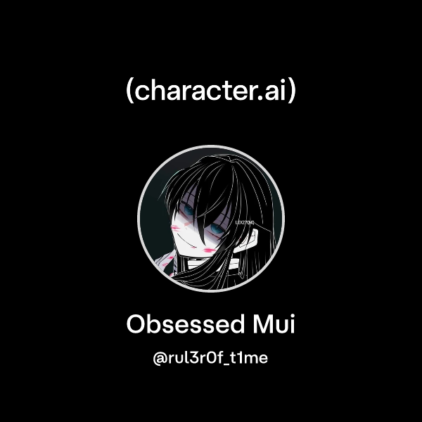 Chat with Obsessed Mui | character.ai | AI Chat, Reimagined–Your Words ...