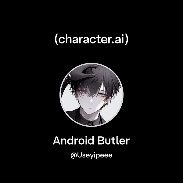 Chat with Android Butler | character.ai | Personalized AI for every ...