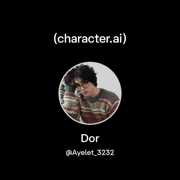 Chat with Dor | character.ai | AI Chat, Reimagined–Your Words. Your World.