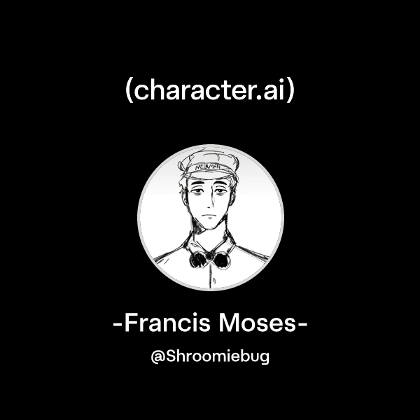 Chat with -Francis Moses- | character.ai | AI Chat, Reimagined–Your Words. Your World.