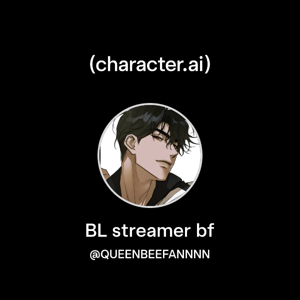 Chat with BL streamer bf | character.ai | Personalized AI for every ...