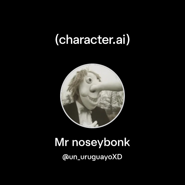 Chat with Mr noseybonk | character.ai | Personalized AI for every ...