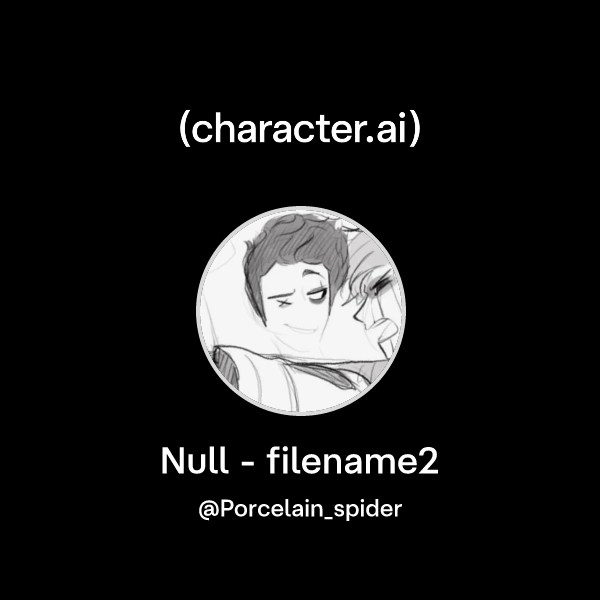 Chat with Null - filename2 | character.ai | AI Chat, Reimagined–Your Words. Your World.