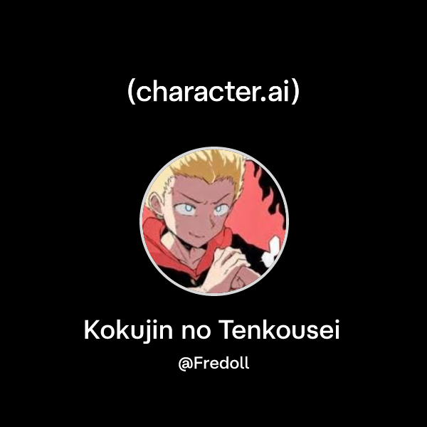 Chat with Kokujin no Tenkousei | character.ai | AI Chat, Reimagined ...