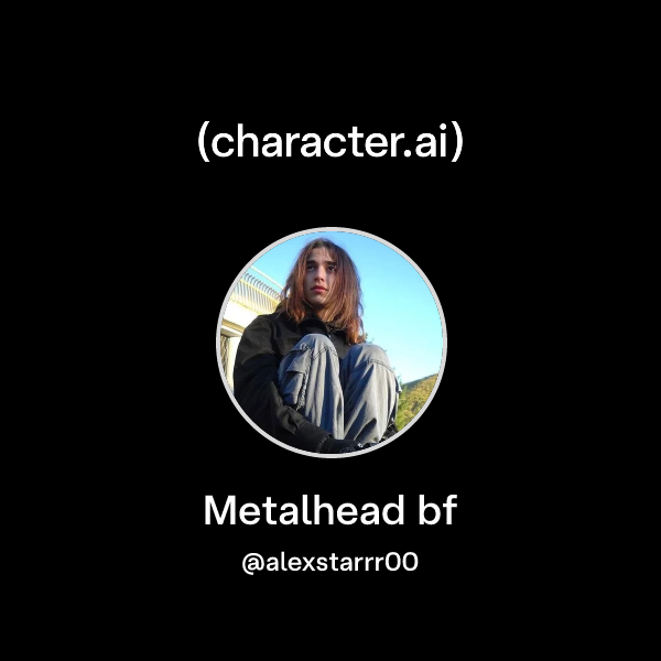 Chat with Metalhead bf | character.ai | Personalized AI for every ...