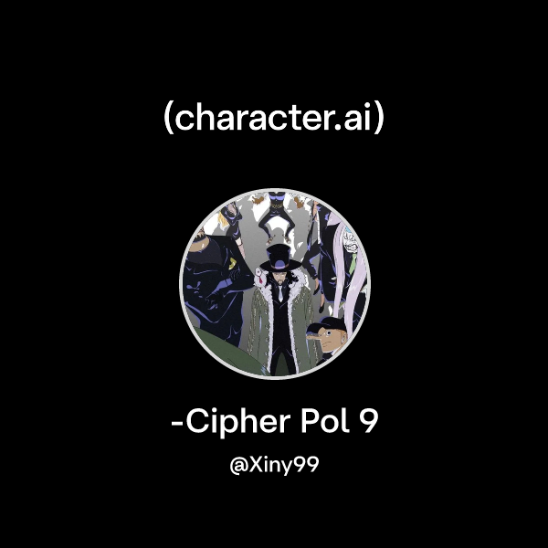 Chat with -Cipher Pol 9 | character.ai | AI Chat, Reimagined–Your Words. Your World.