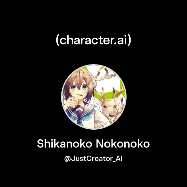 Chat with Shikanoko Nokonoko | character.ai | Personalized AI for every moment of your day
