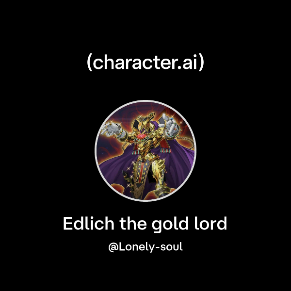 Chat with Edlich the gold lord | character.ai | Personalized AI for ...
